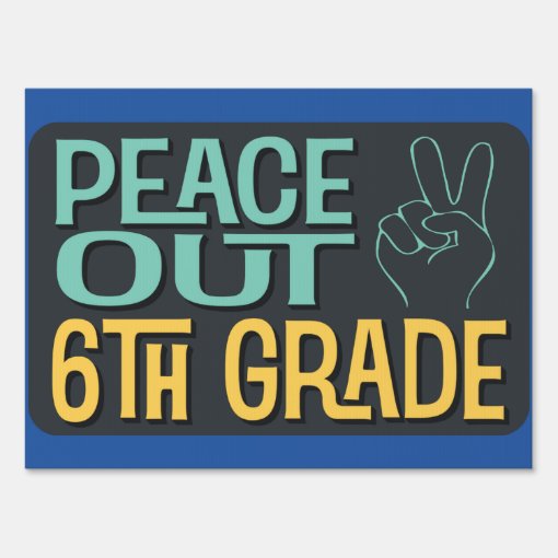 Graduation Peace Out 6th Grade School Sign | Zazzle