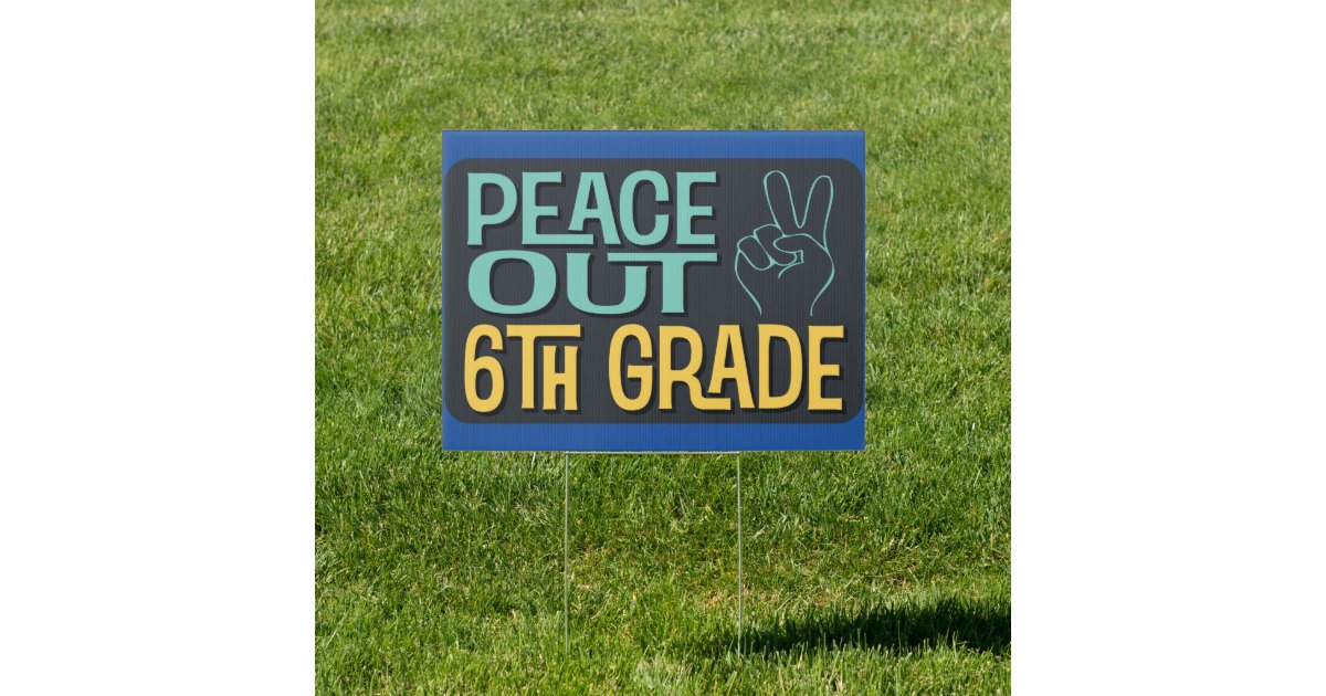 Graduation Peace Out 6th Grade School Sign | Zazzle