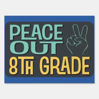Graduation Peace Out 8th Grade School Sign | Zazzle