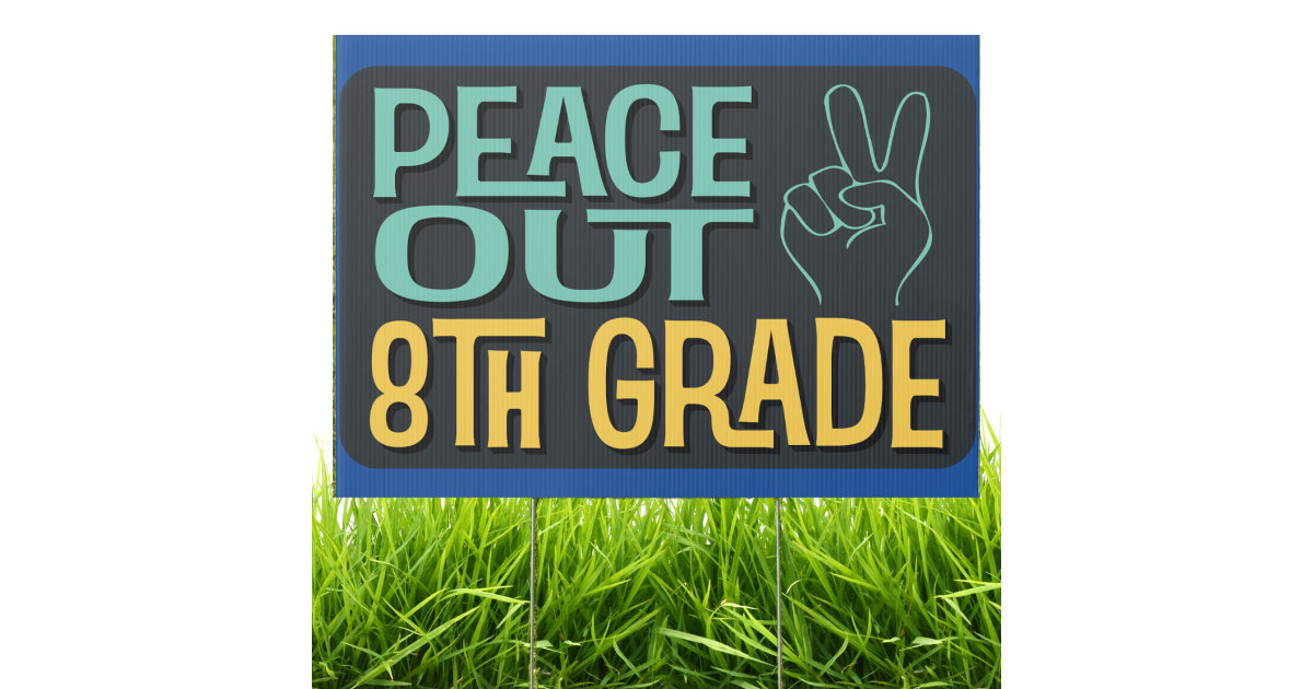 Graduation Peace Out 8th Grade School Sign | Zazzle