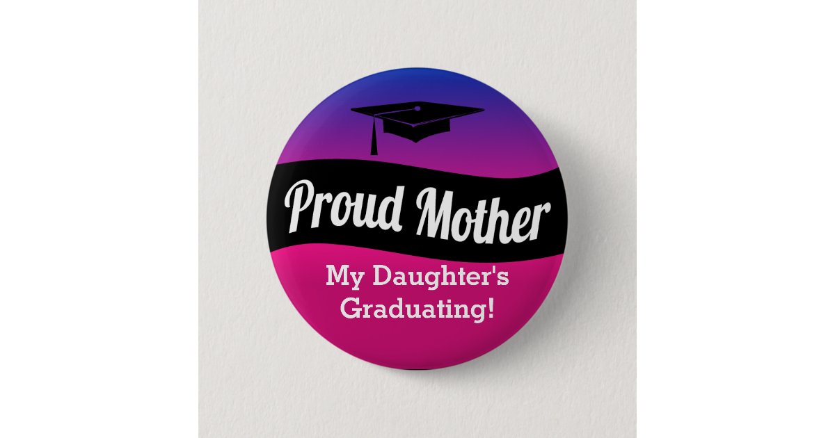 Graduation - Proud Mother Pinback Button | Zazzle