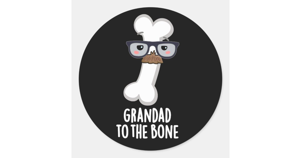 Grand Dad To The Bone Funny Grandpa Pun Dark Bg Classic Round Sticker Zazzle