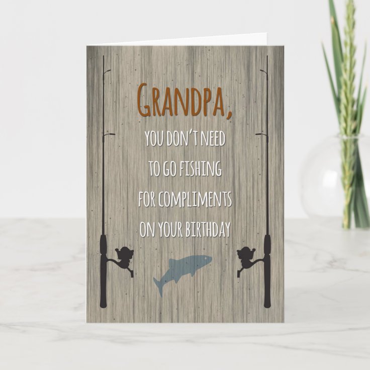 Grandpa Birthday, Fishing for Compliments Card | Zazzle