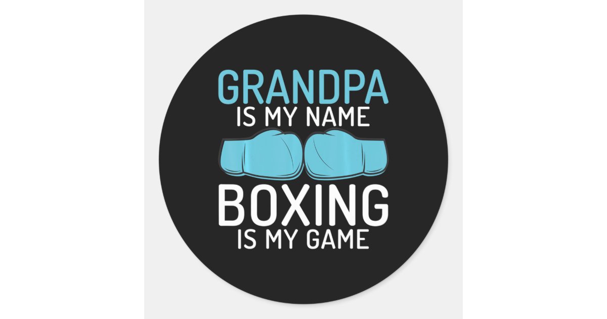 Grandpa is my Name Boxing is my Game Sport Fightin Classic Round ...