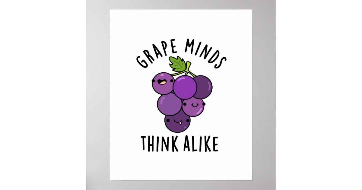 Grape Minds Think Alike Funny Fruit Pun Poster | Zazzle