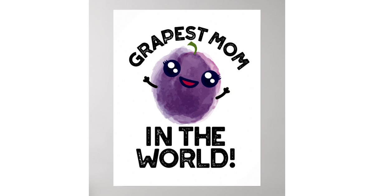 Grapest Mom In The World Funny Fruit Pun Poster | Zazzle