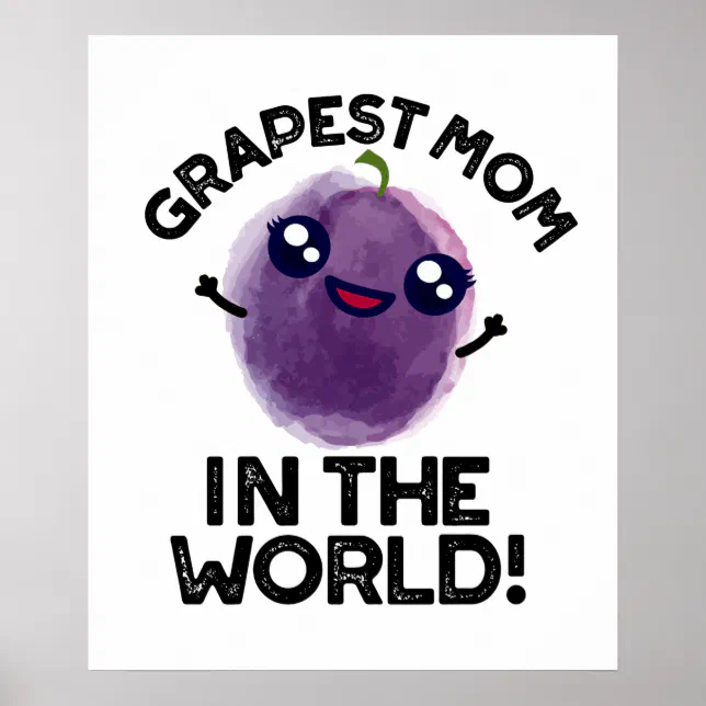 Grapest Mom In The World Funny Fruit Pun Poster | Zazzle