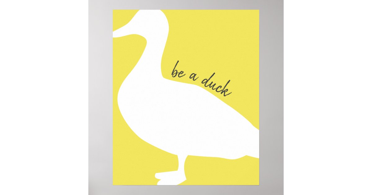 Graphic Duck Be A Duck Poster | Zazzle
