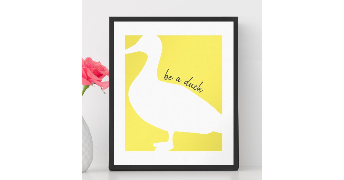 Graphic Duck Be A Duck Poster | Zazzle