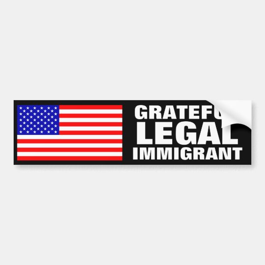 Grateful Legal Immigrant Bumper Sticker | Zazzle.com