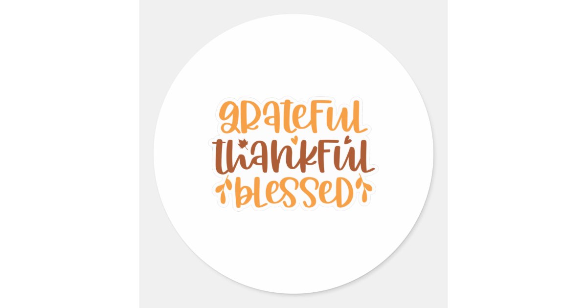 Grateful Thankful Blessed Classic Round Sticker | Zazzle