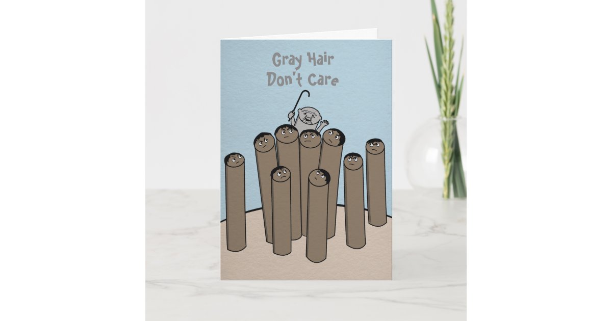 Gray Hair Funny Happy Birthday Card | Zazzle