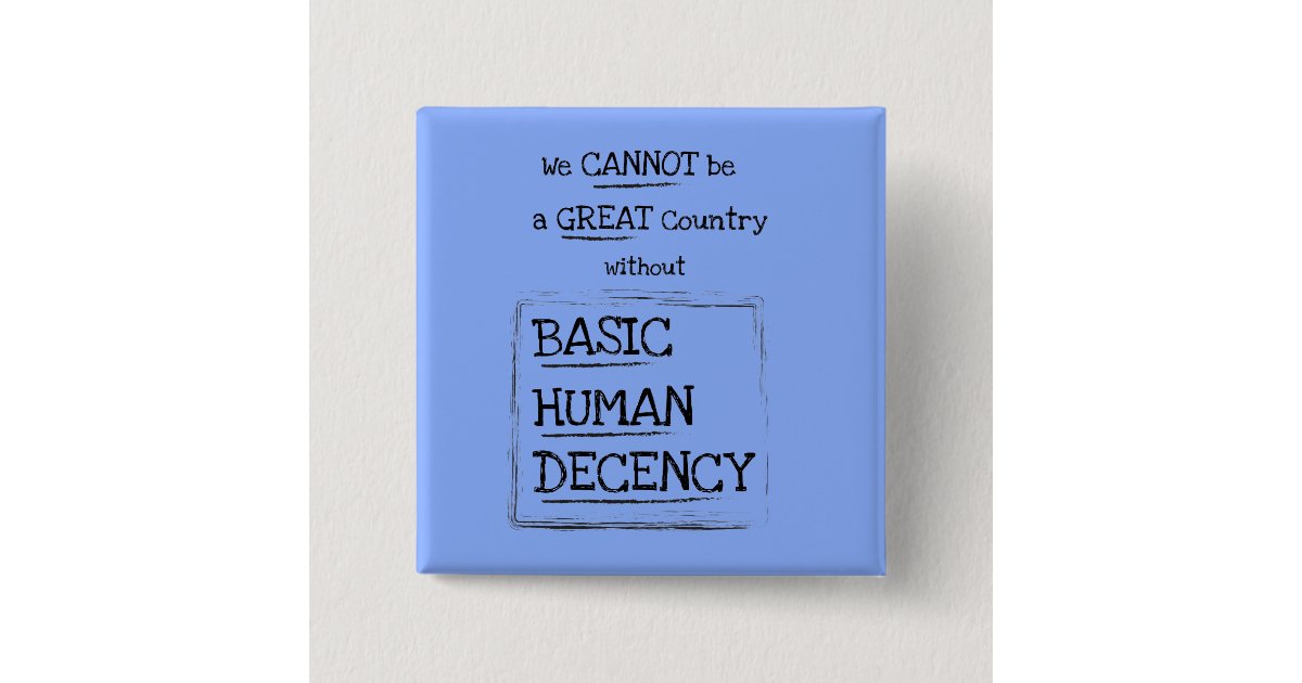 Great Country Basic Human Decency Button | Zazzle