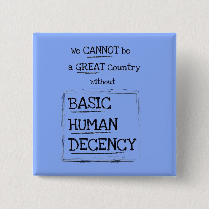 Great Country Basic Human Decency Button | Zazzle.com