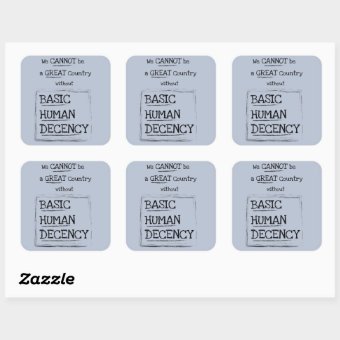 Great Country Basic Human Decency Square Sticker | Zazzle