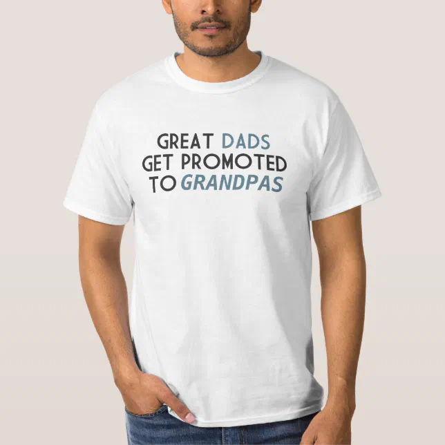 Great Dads Get Promoted To Grandpas T Shirt Zazzle