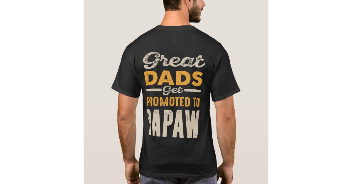 Great Dads Get Promoted To Papaw T Men T Shirt Zazzle