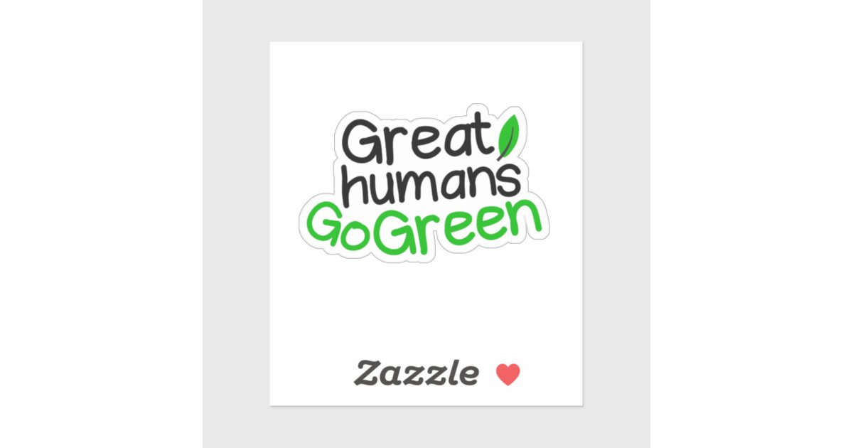 Great humans go green sticker | Zazzle