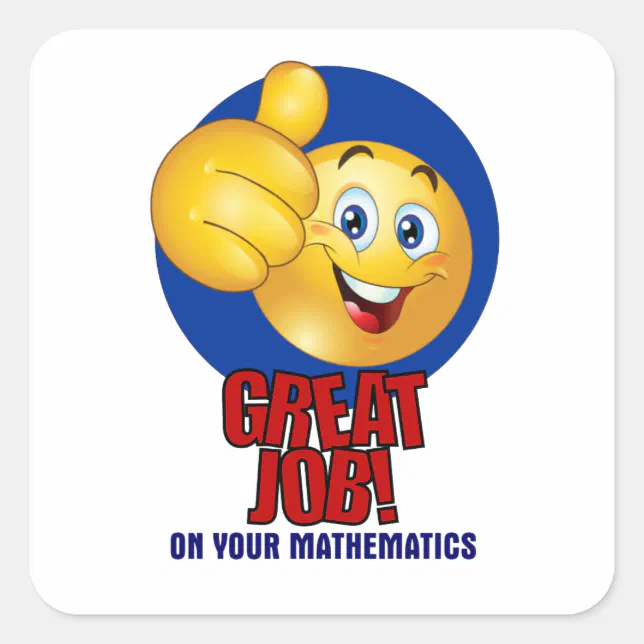 Great Job On Mathematics Square Sticker | Zazzle