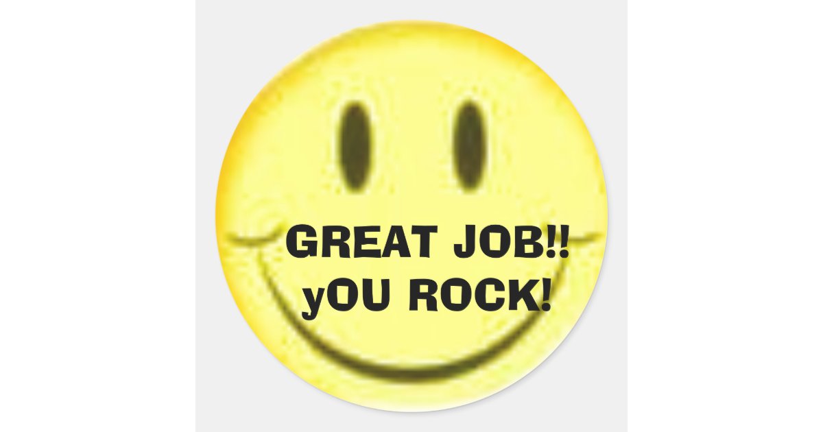 GREAT JOB!! yOU ROCK! Classic Round Sticker | Zazzle