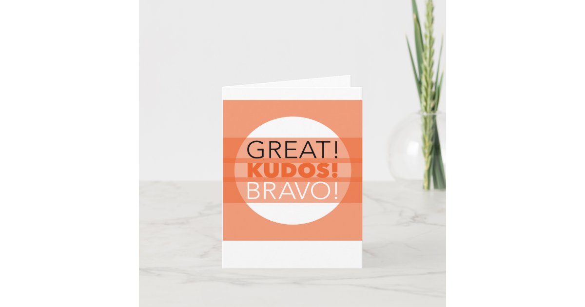 Great! Kudos! Bravo! Greeting Card | Zazzle