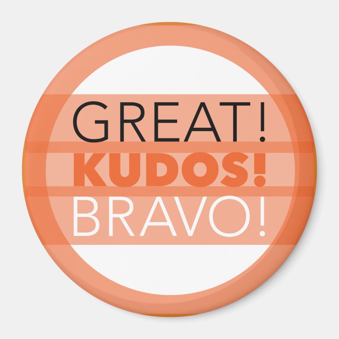 Great! Kudos! Bravo! Magnet, Round Magnet | Zazzle