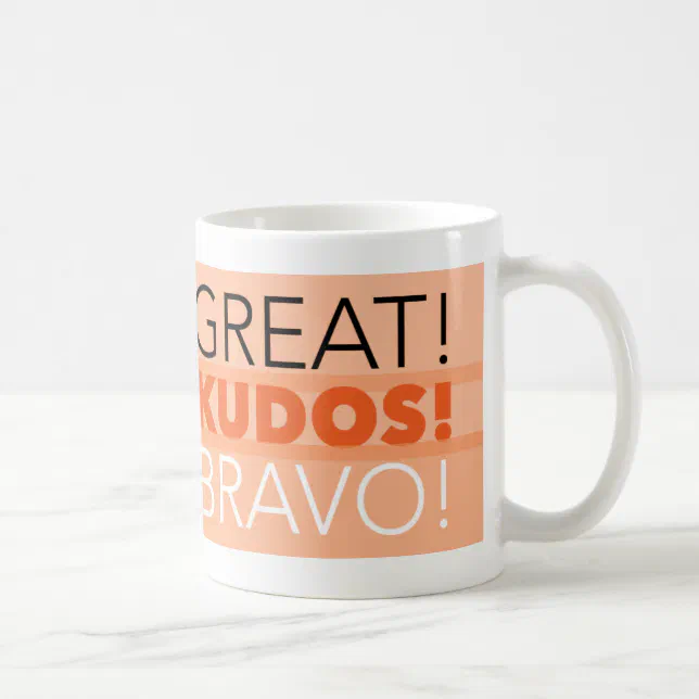Great! Kudos! Bravo! Mug, Customizable Coffee Mug | Zazzle