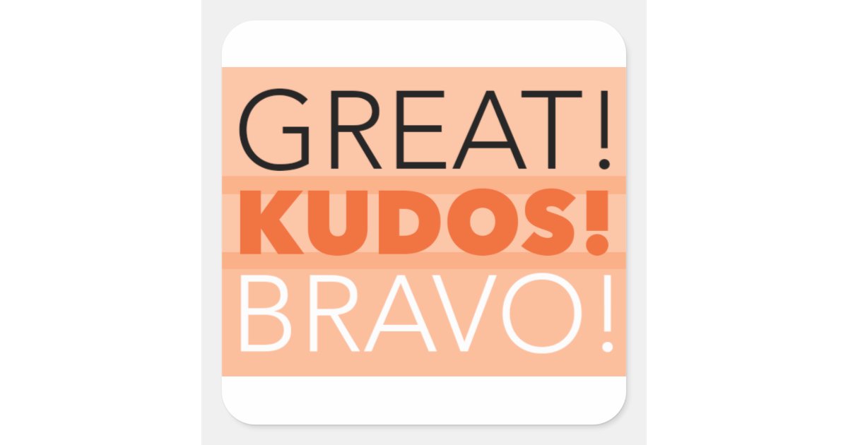 Great! Kudos! Bravo! Sticker, Sticker | Zazzle