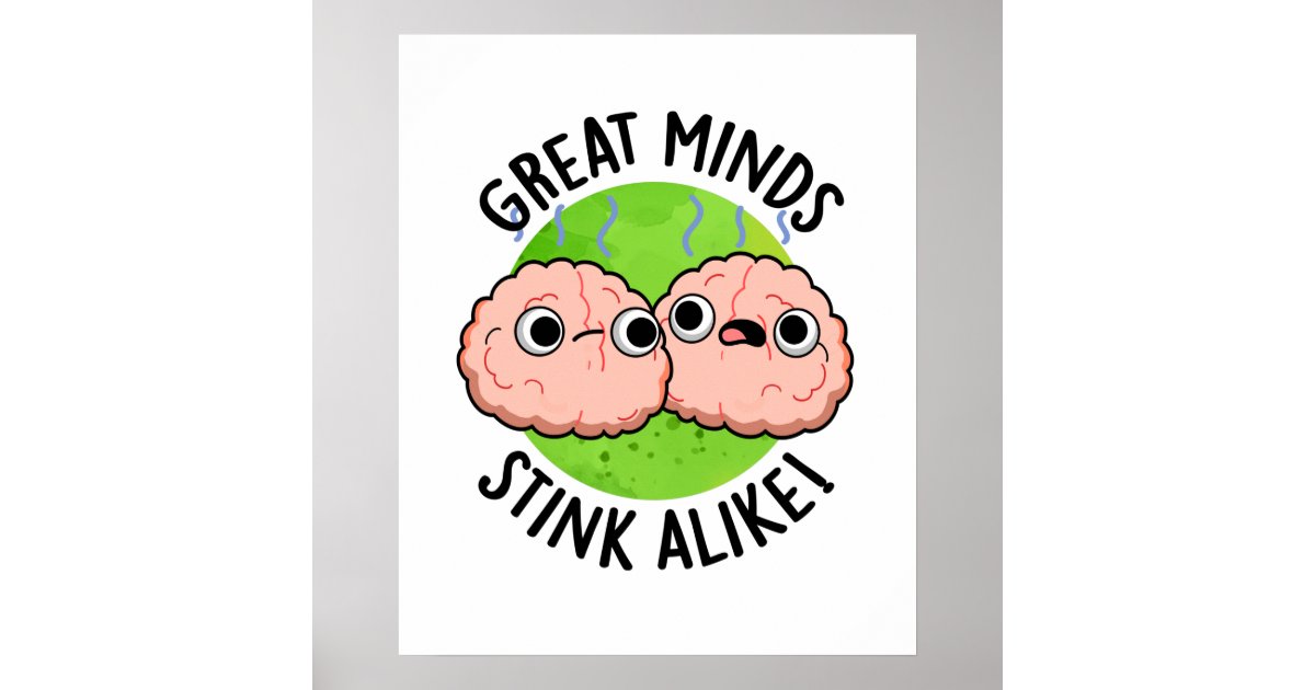 Great Minds Stink Alike Funny Brain Pun Poster | Zazzle