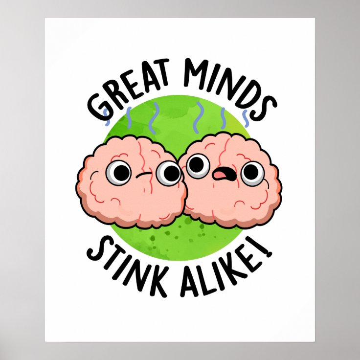 Great Minds Stink Alike Funny Brain Pun Poster | Zazzle
