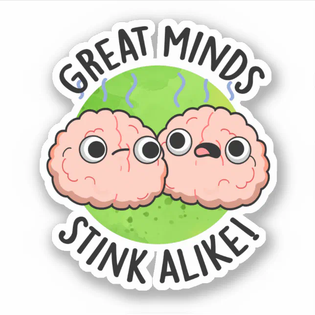 Great Minds Stink Alike Funny Brain Pun Sticker | Zazzle
