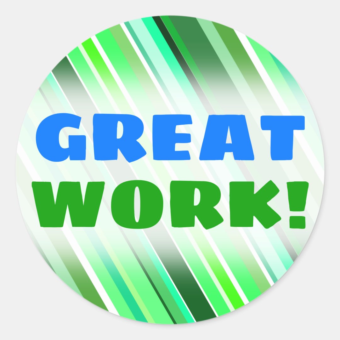 "GREAT WORK!" + Various Shades of Green Stripes Classic Round Sticker ...