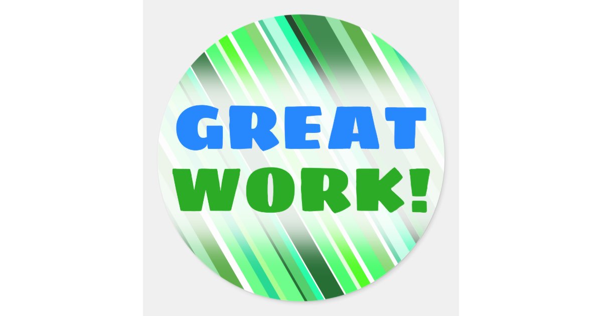 "GREAT WORK!" + Various Shades of Green Stripes Classic Round Sticker ...