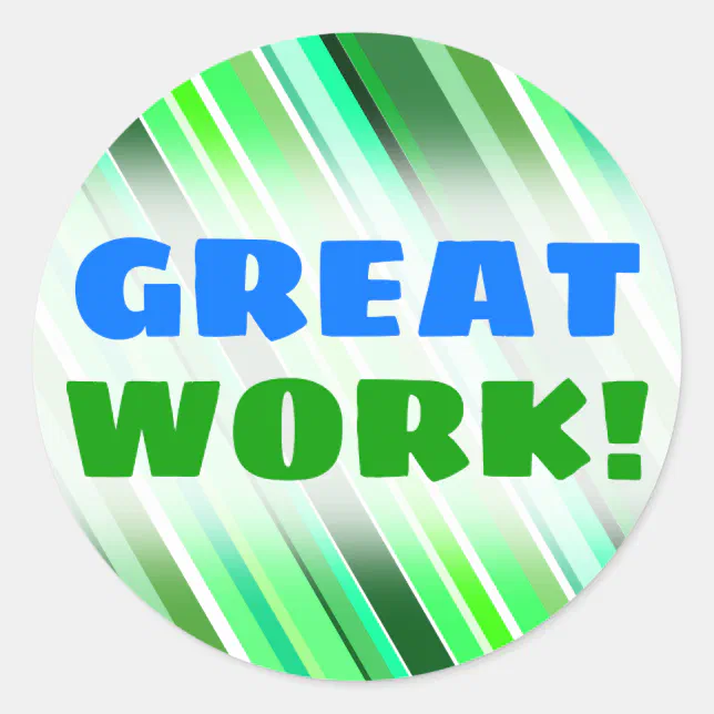 "GREAT WORK!" + Various Shades of Green Stripes Classic Round Sticker ...