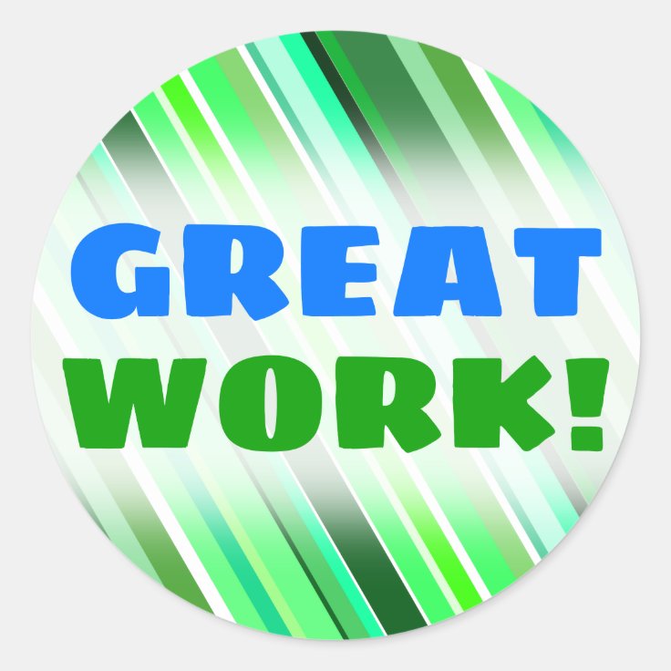 "GREAT WORK!" + Various Shades of Green Stripes Classic Round Sticker ...