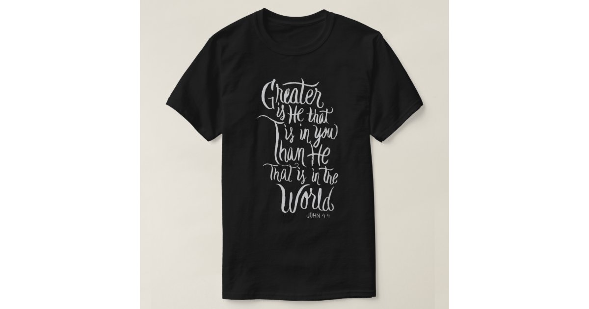 Greater is He that is in you than He that is the w T-Shirt | Zazzle