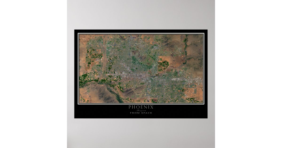 Greater Phoenix Arizona From Space Satellite Map Poster | Zazzle