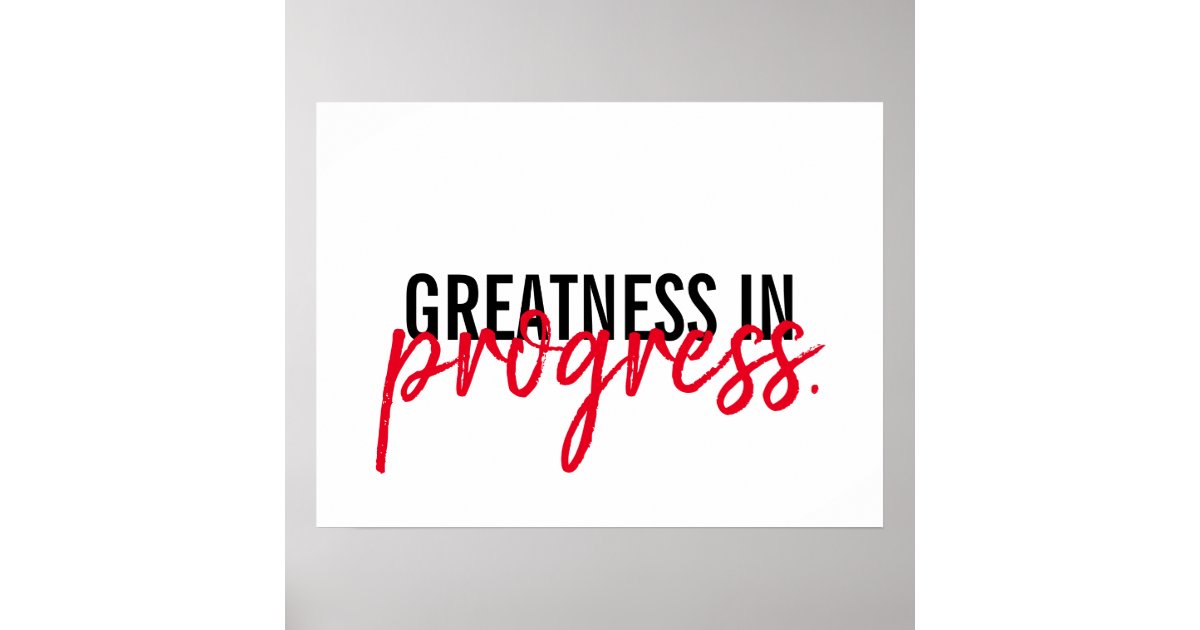 "Greatness in progress." inspirational motivating Poster | Zazzle