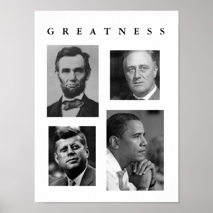 GREATNESS POSTER Lincoln, FDR, JFK, Obama | Zazzle