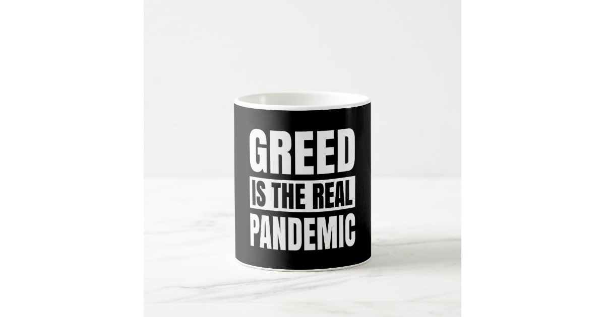 Greed is the real pandemic coffee mug | Zazzle