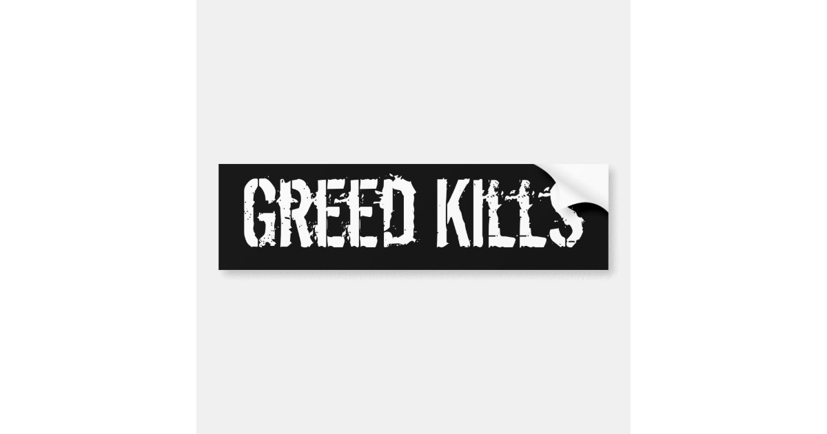 Greed Kills Bumper Sticker | Zazzle