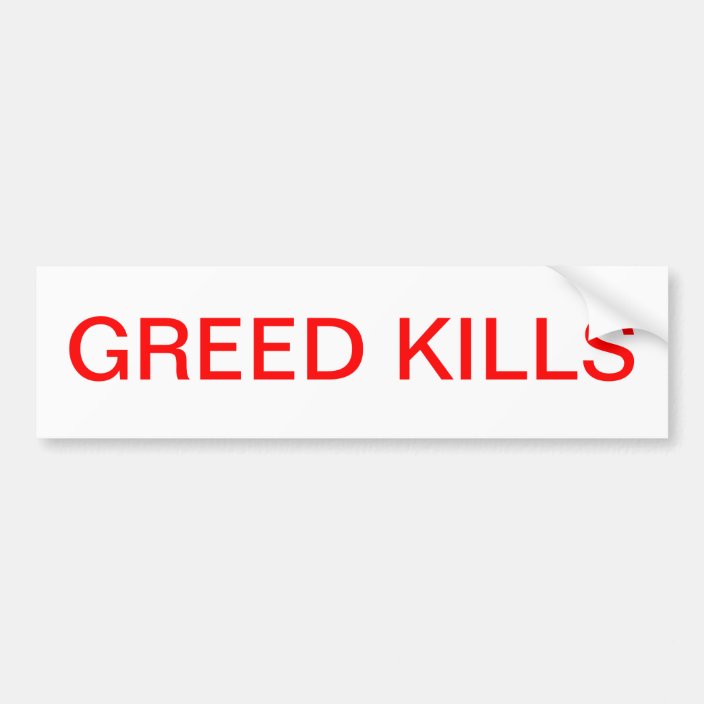 Greed Kills . Bumper Sticker | Zazzle.com