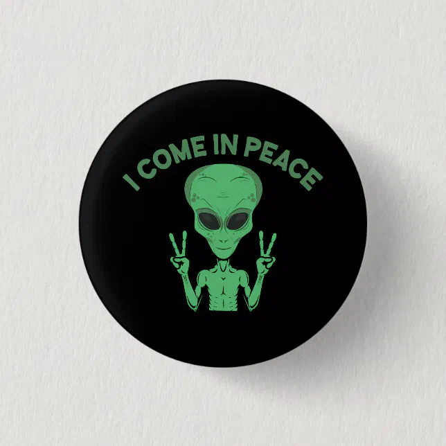 Green Alien I Come In Peace Extraterrestrial UFO Button | Zazzle