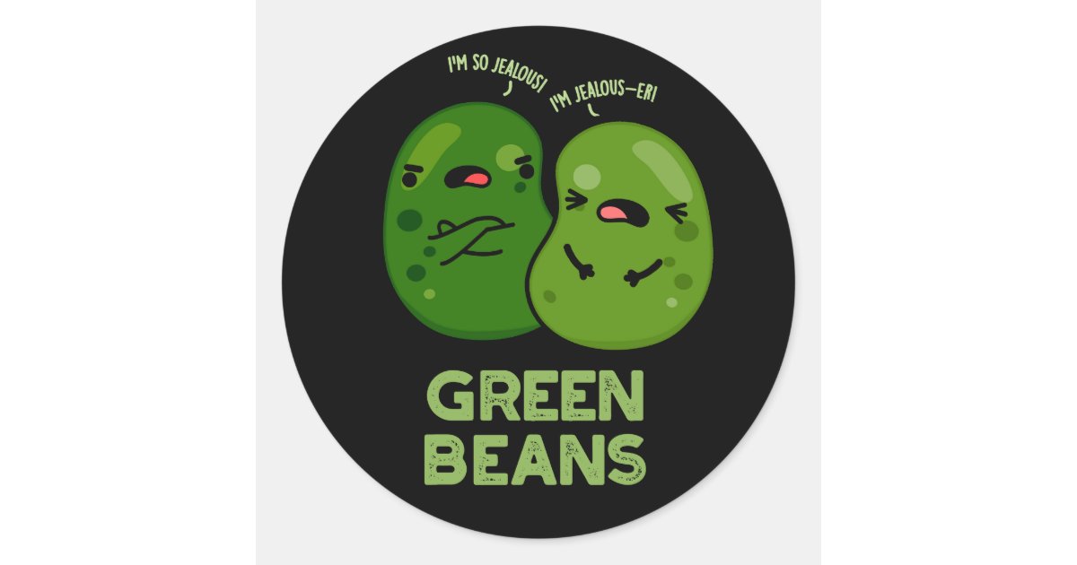 Green Beans Funny Jealous Bean Pun Dark BG Classic Round Sticker | Zazzle
