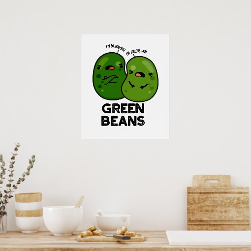 Green Beans Funny Jealous Bean Pun Poster | Zazzle