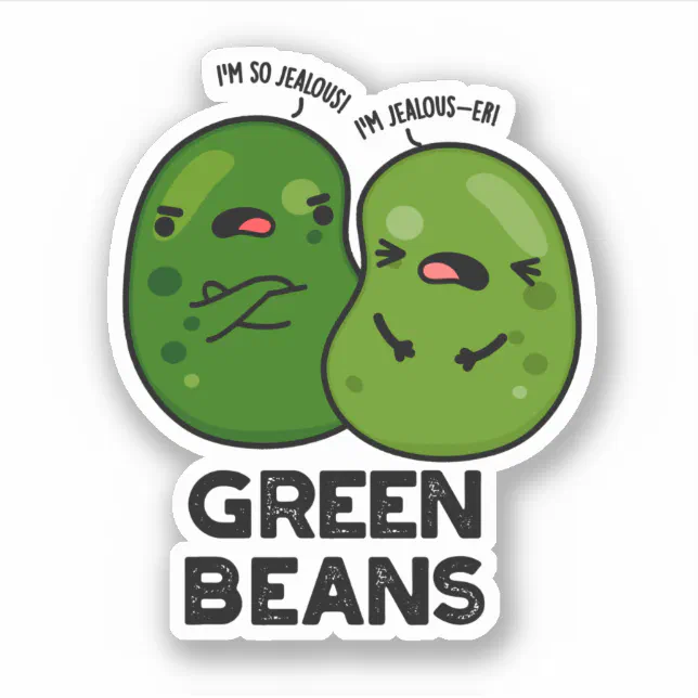 Green Beans Funny Jealous Bean Pun Sticker | Zazzle