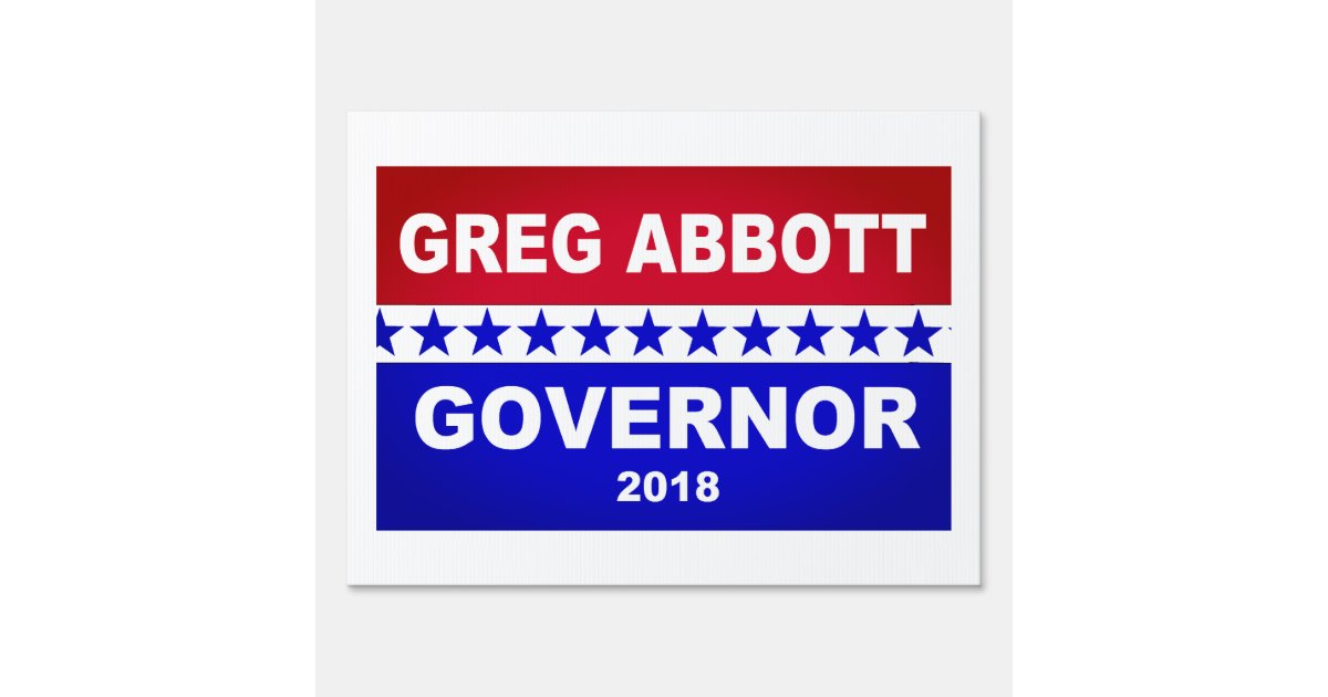 Greg Abbott Texas Governor 2018 Sign | Zazzle