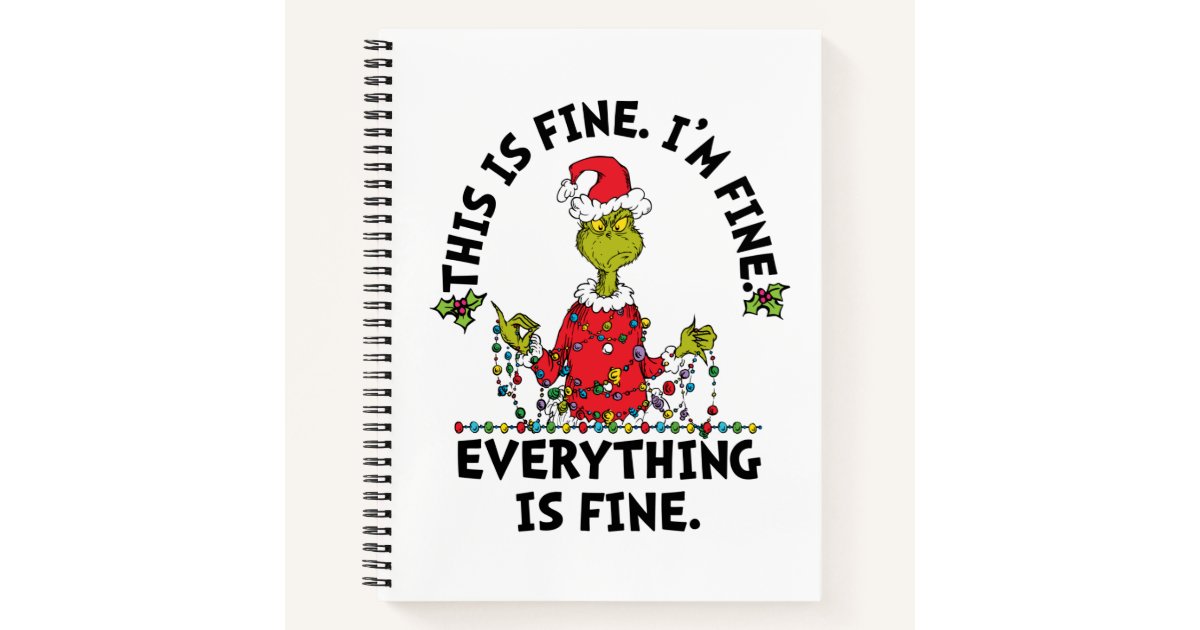 Grinch | Everything is Fine Notebook | Zazzle