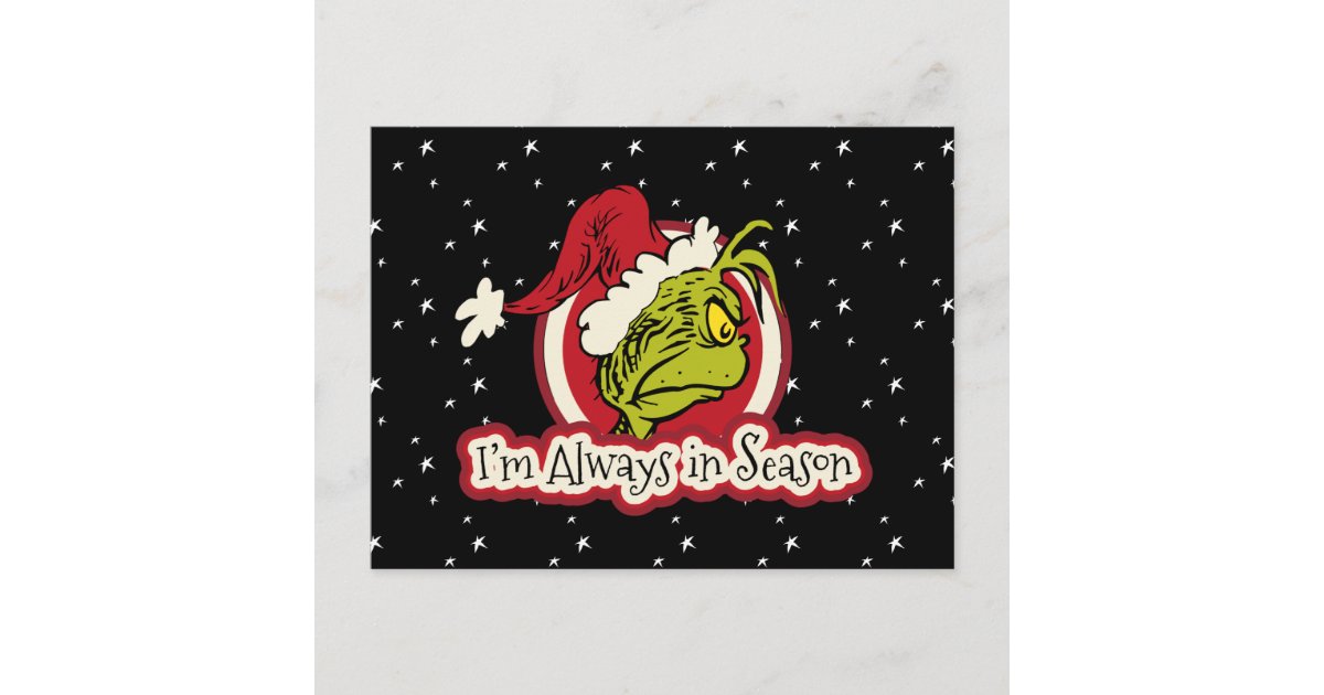 Grinch | I'm Always in Season Postcard | Zazzle