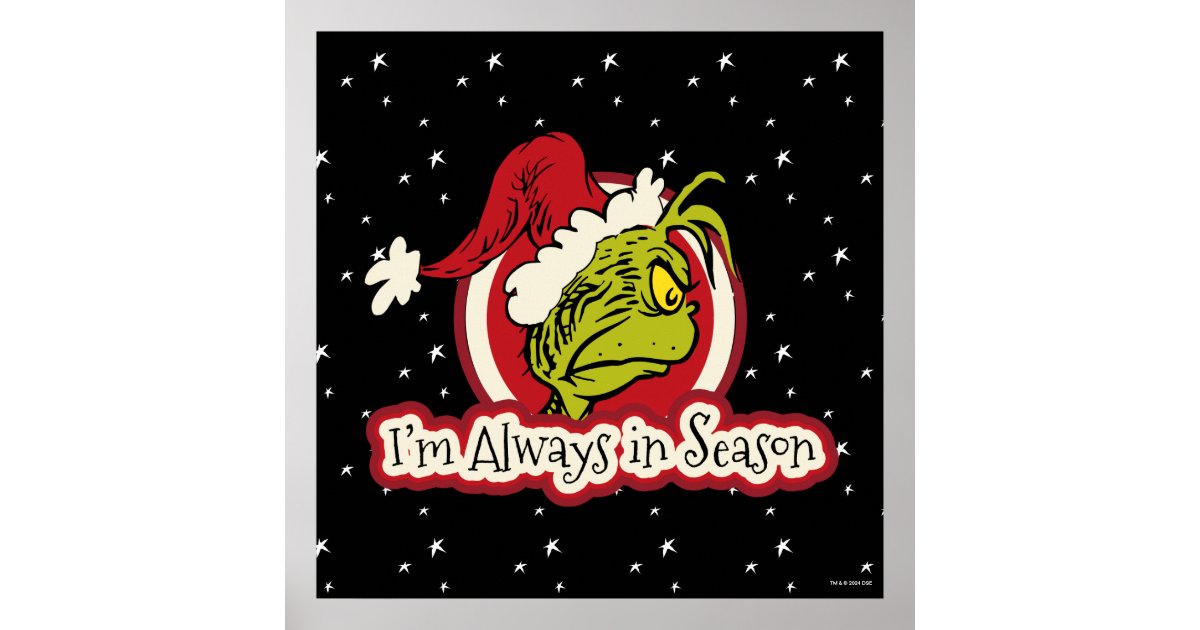 Grinch | I'm Always in Season Poster | Zazzle